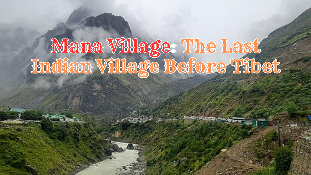 Mana Village: The Last Indian Village Before Tibet - Tour Travel and Hotels